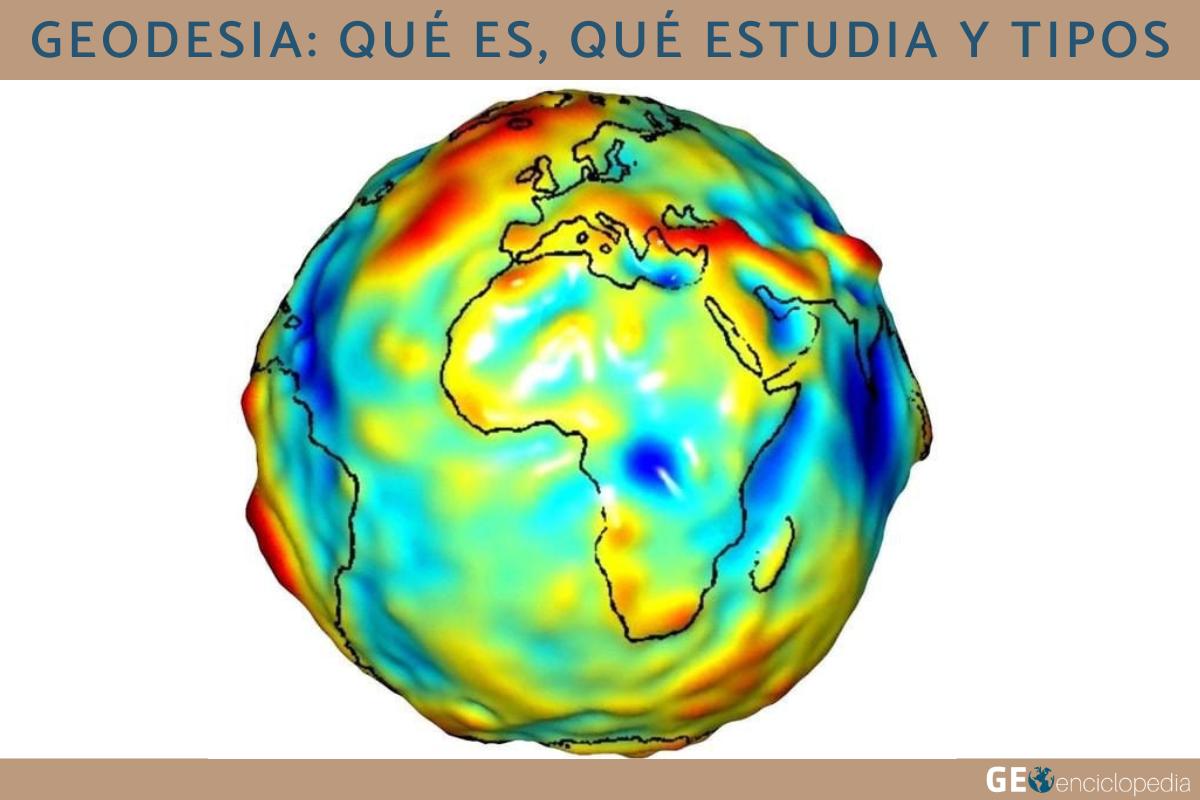 Geodesia: qué es, qué estudia y tipos - Resumen