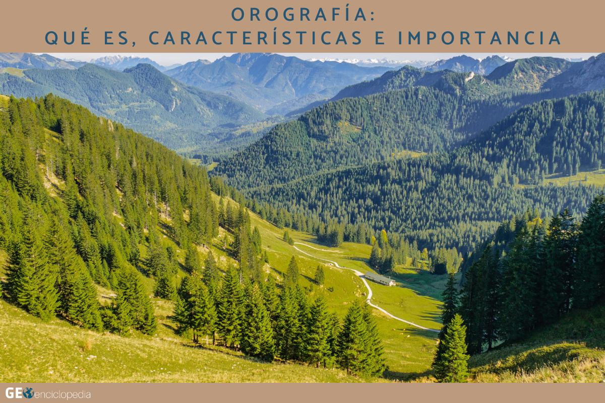 Orografía: qué es, características e importancia - Resumen